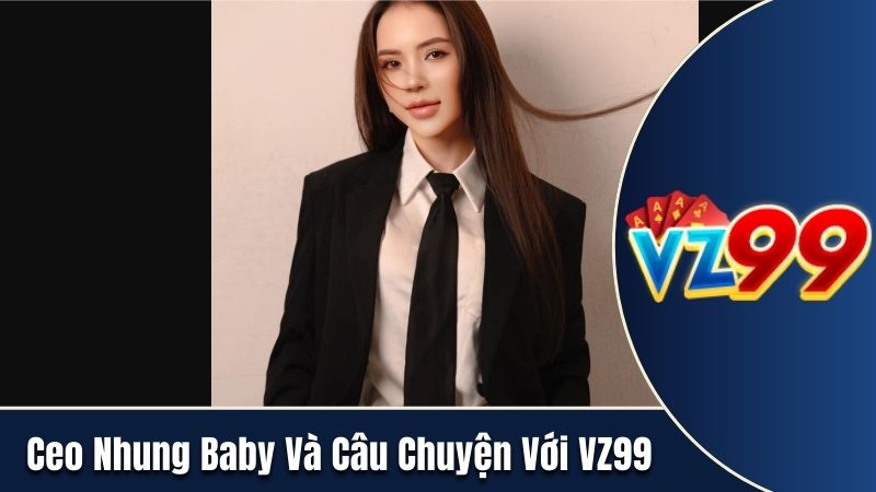 Ceo Nhung Baby Và Câu Chuyện Chạm Đến Ước Mơ Với Vz99